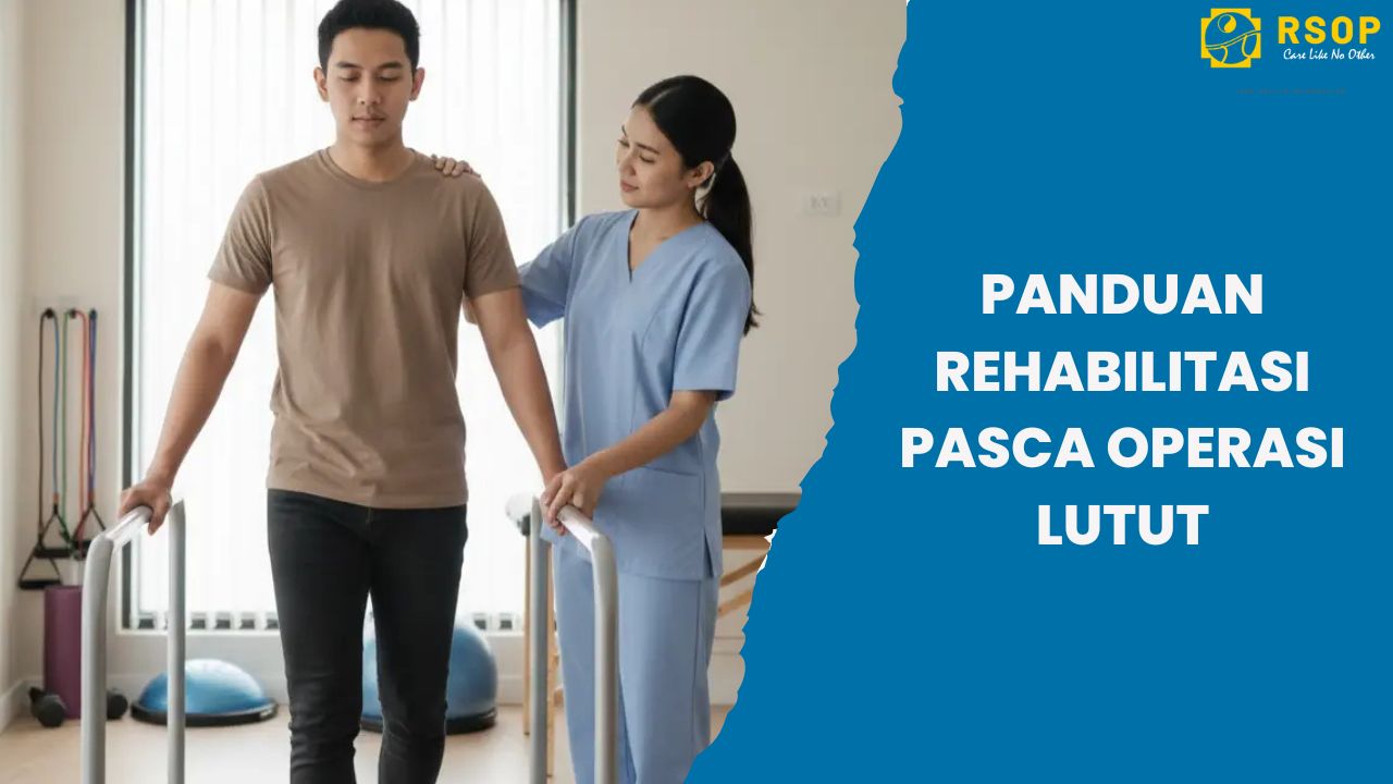 Panduan Rehabilitasi Pasca Operasi Lutut - RSOP Group
